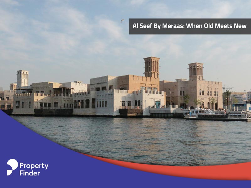 Al Seef By Meraas: When Old Meets New